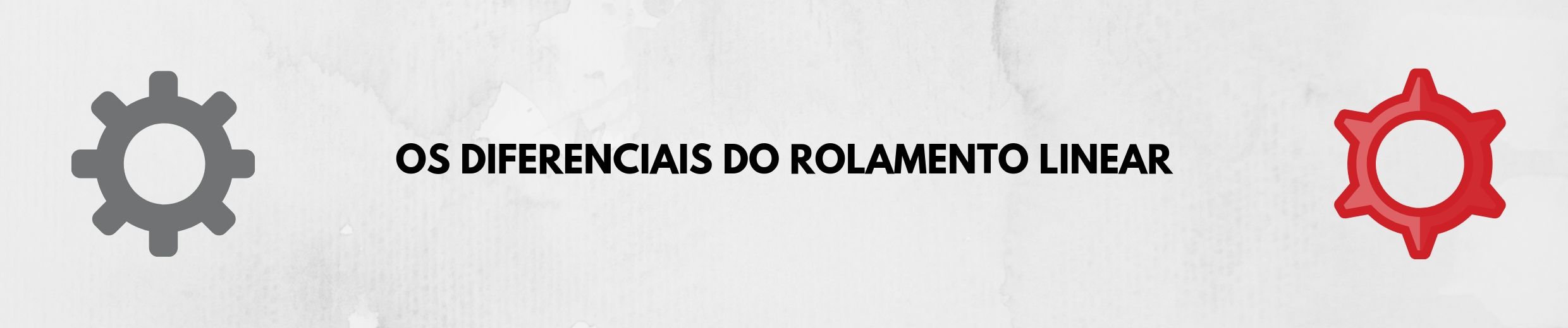 Rolamentos Lineares, conheça esta família de Rolamentos!